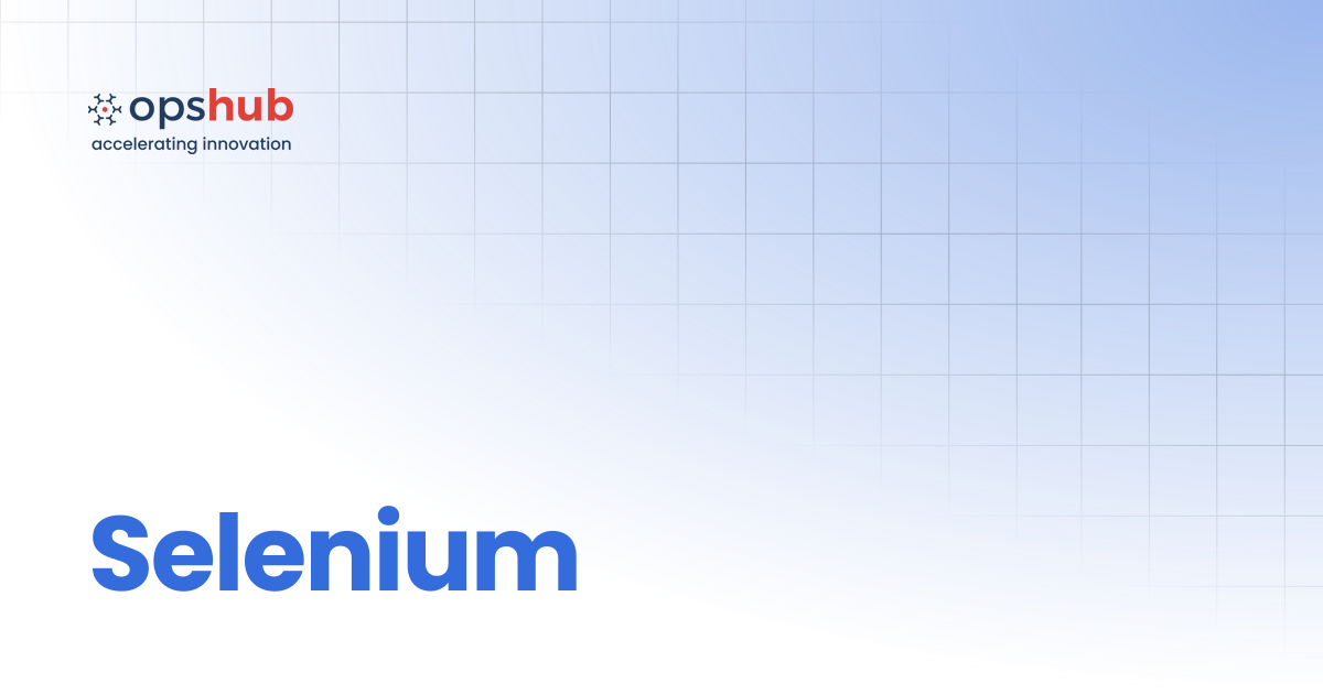 Selenium | Upcoming Release | OpsHub Integration Manager