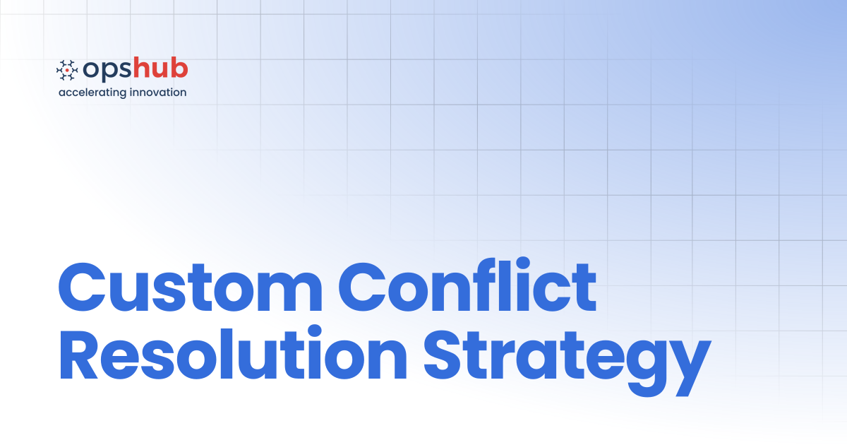 Custom Conflict Resolution Strategy | Upcoming Release | OpsHub ...