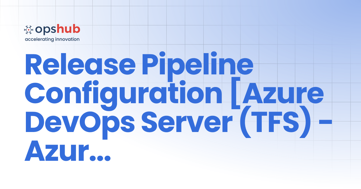 Release Pipeline Configuration [Azure DevOps Server (TFS) - Azure DevOps Services (ADO ...