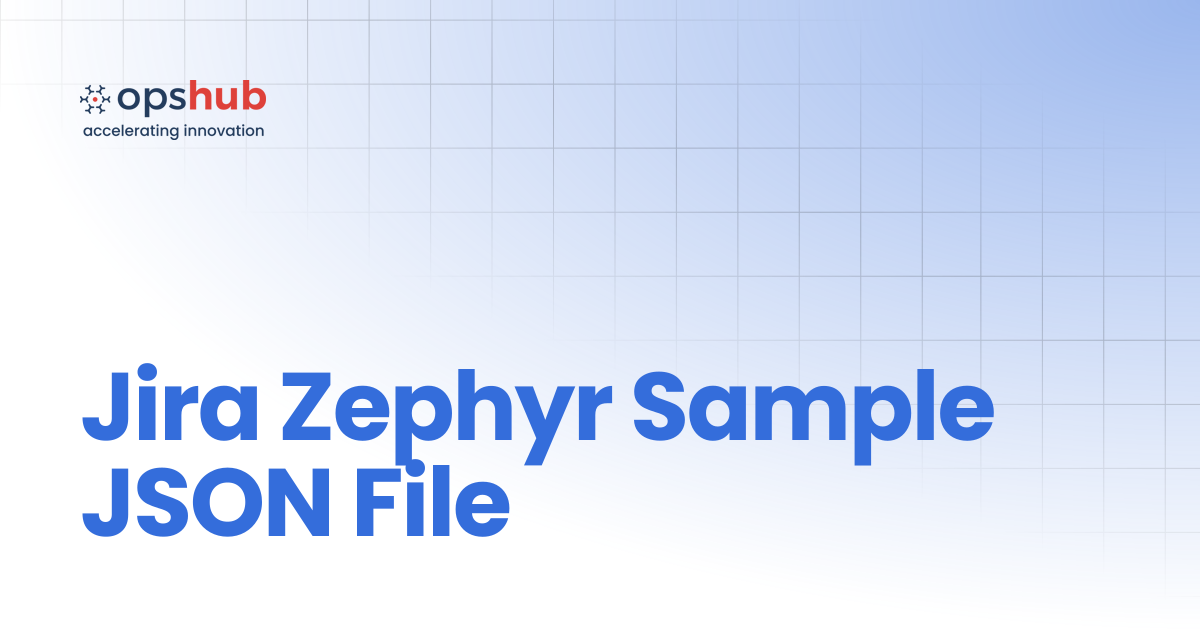Jira Zephyr Sample JSON File | Upcoming Release | OpsHub Product Guide