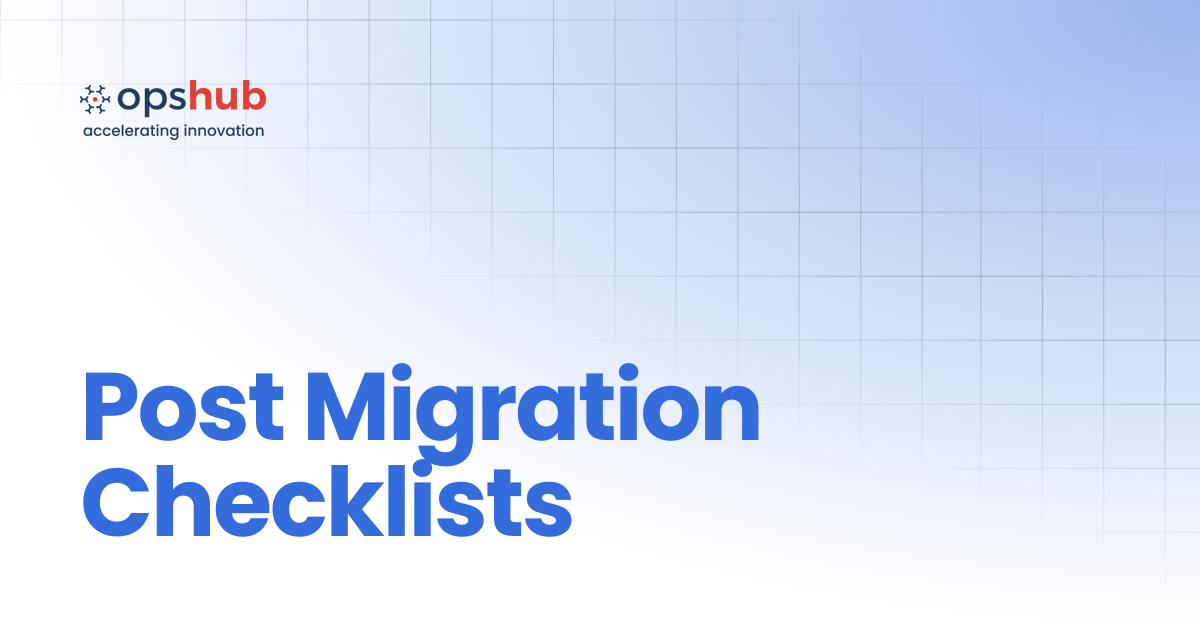 Post Migration Checklists | Upcoming Release | OpsHub Integration Manager
