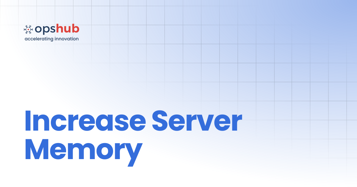 Increase Server Memory | V7.208 | OpsHub Integration Manager