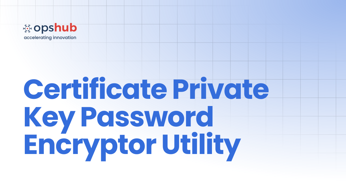 Certificate Private Key Password Encryptor Utility | V7.209 | OpsHub ...