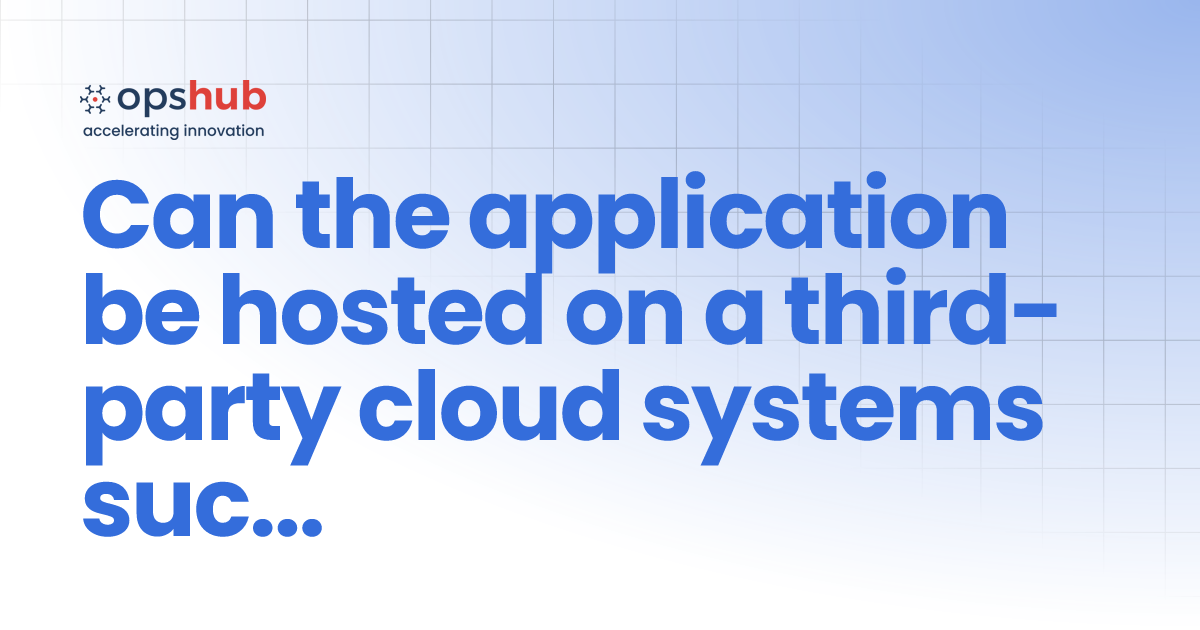 Can the application be hosted on a third-party cloud systems such as ...