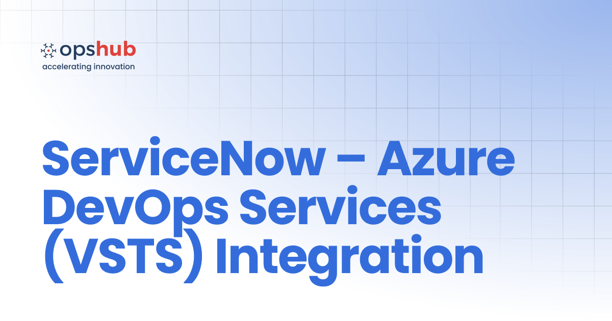 ServiceNow – Azure DevOps Services (VSTS) Integration | V7.213 | OpsHub Integration Manager